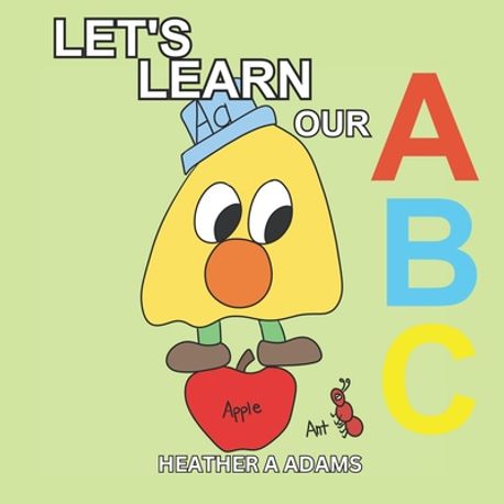 Let's Learn Our ABC | Adams, Heather A. - 교보문고