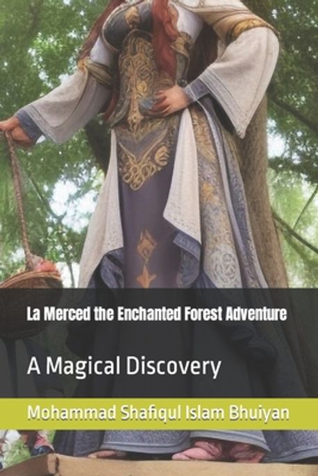 La Merced the Enchanted Forest Adventure | Bhuiyan, Mohammad Shafiqul Islam - 교보문고