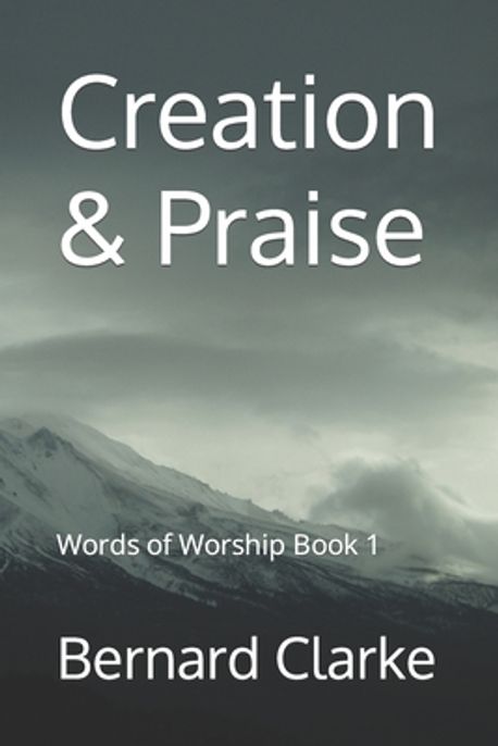 Creation & Praise | Clarke, Bernard - 교보문고