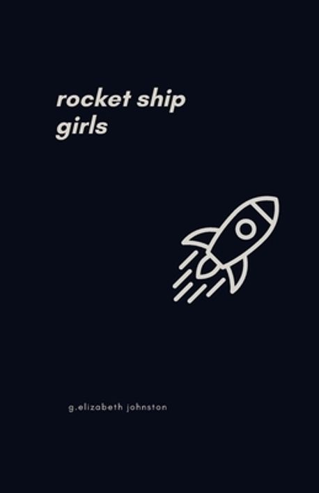 rocket ship girls | Johnston, Elizabeth - 교보문고