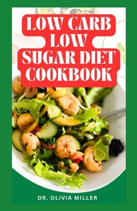 Low Carb Low Sugar Diet Cookbook | Miller, Olivia - 교보문고