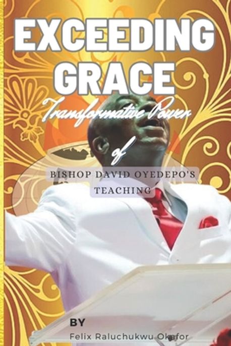 Exceeding Grace | Okafor, Felix Raluchukwu - 교보문고
