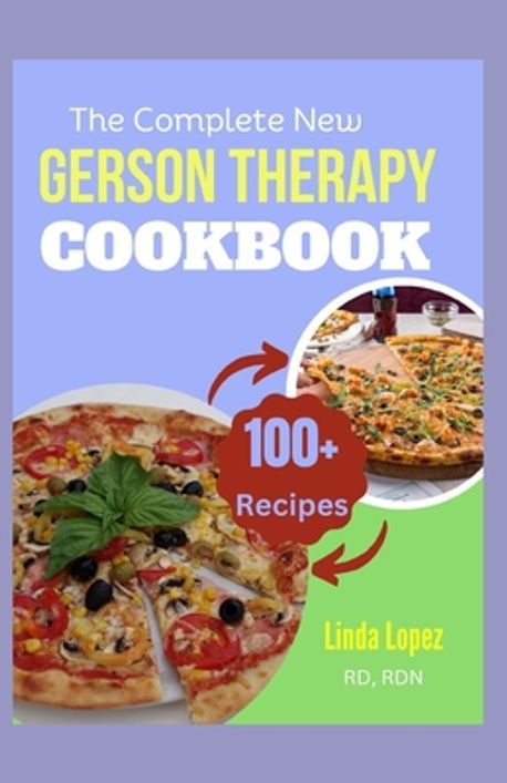 The Complete New Gerson Therapy Cookbook | Lopez Rd, Rdn Linda - 교보문고