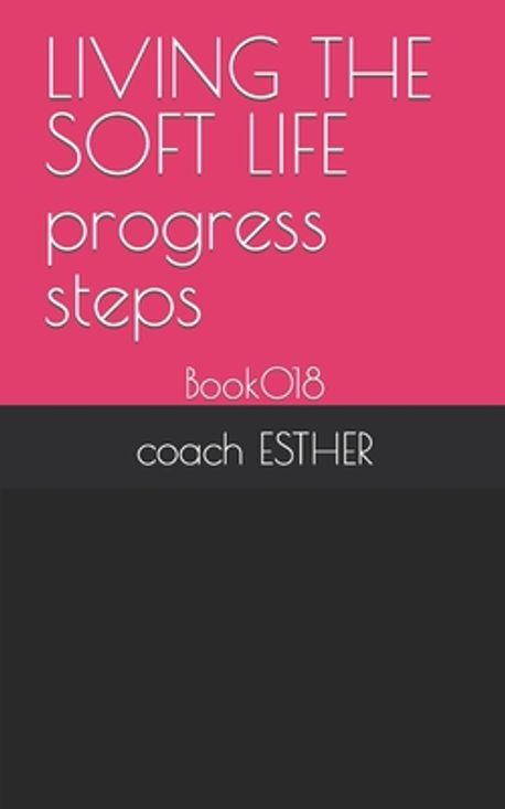 LIVING THE SOFT LIFE progress steps | Esther, Coach - 교보문고