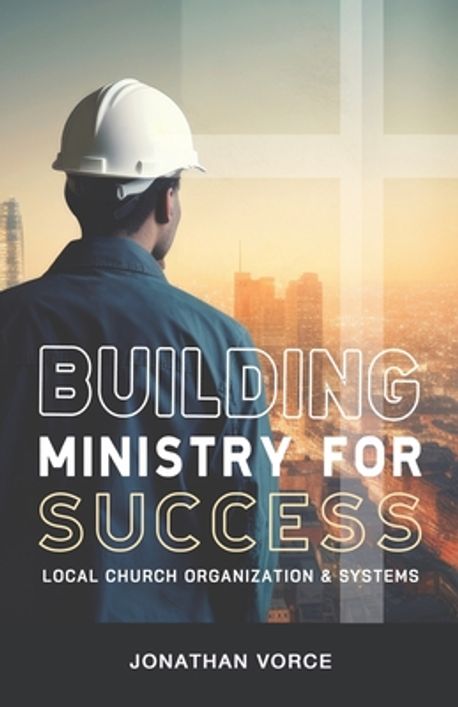 Building Ministry for Success | Vorce, Jonathan - 교보문고
