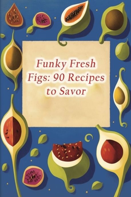 Funky Fresh Figs | Vine Taka, The Green - 교보문고