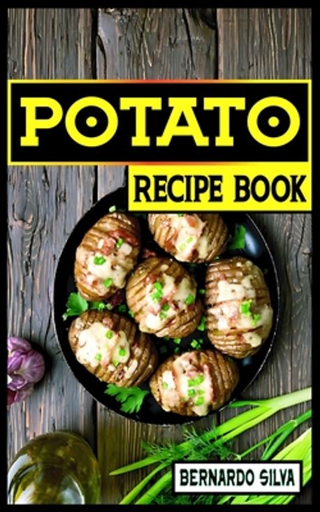 Potato Recipe Book | Silva, Bernardo - 교보문고