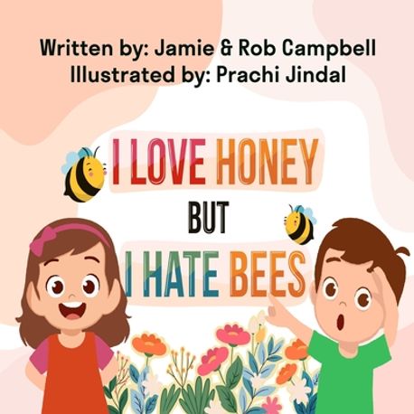I Love Honey but I Hate Bees | Campbell, Rob - 교보문고