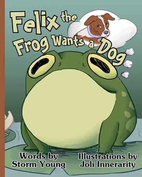 Felix the Frog Wants A Dog | Innerarity, Joli - 교보문고