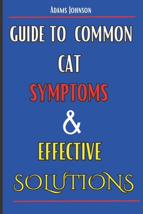 Guide To Common Cat Symptoms And Effective Solutuons | Johnson, Adams ...