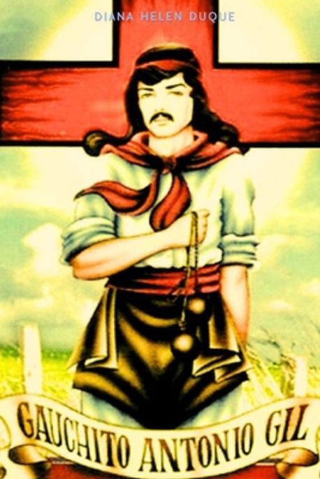 Gauchito Antonio Gil | Duque, Diana Helen - 교보문고