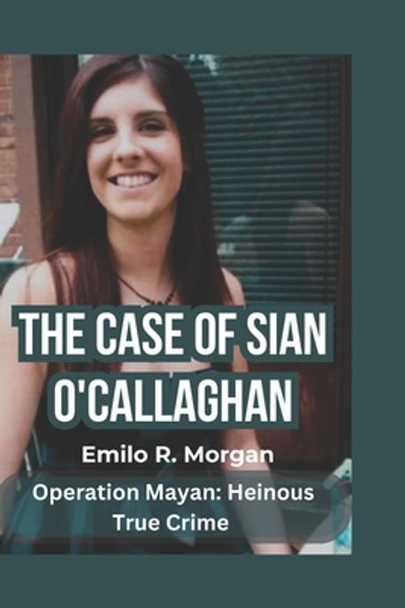 The Case of Sian O'Callaghan | R. Morgan, Emilo - 교보문고