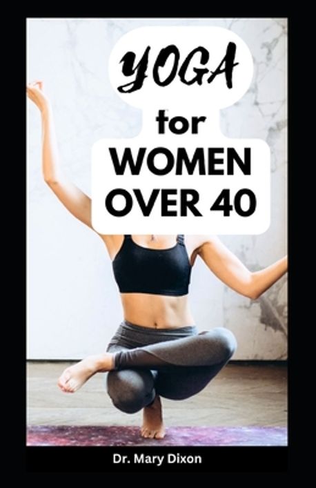 Yoga for Women Over 40 | Dixon, Mary - 교보문고