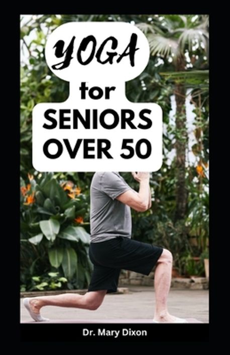 Yoga for Seniors Over 50 | Dixon, Mary - 교보문고