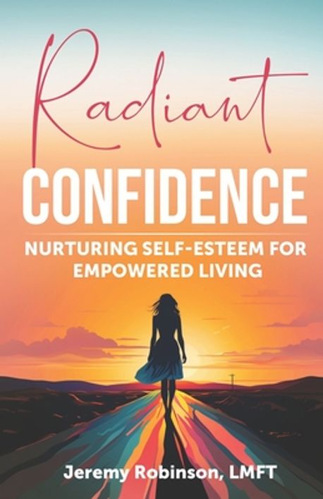Radiant Confidence | Robinson Lmft, Jeremy - 교보문고