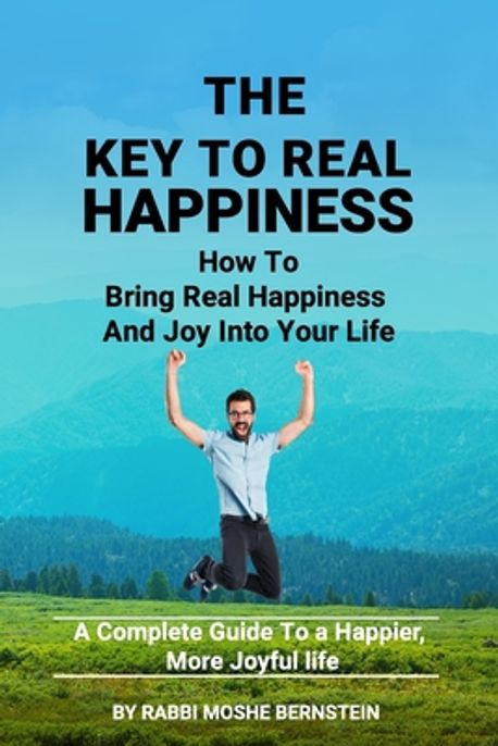 The Key to Real Happiness | Bernstein, Rabbi Moshe - 교보문고