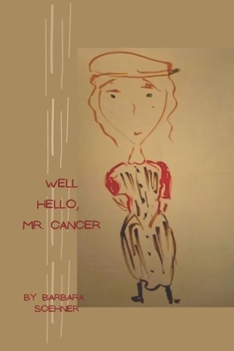 Well, Hello Mr. Cancer | Soehner, Barbara - 교보문고
