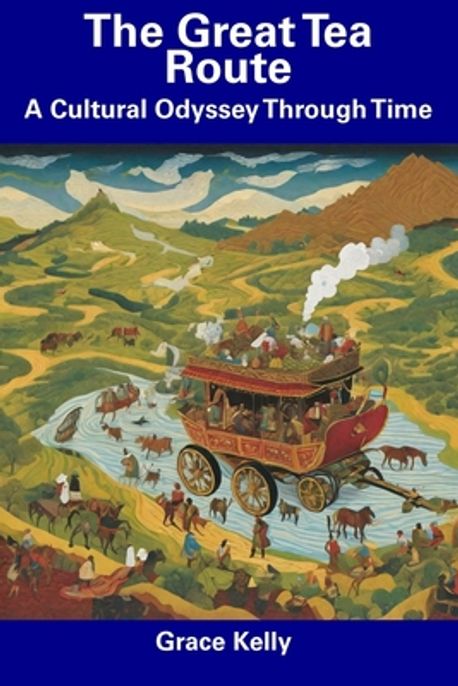 The Great Tea Route | Kelly, Grace - 교보문고