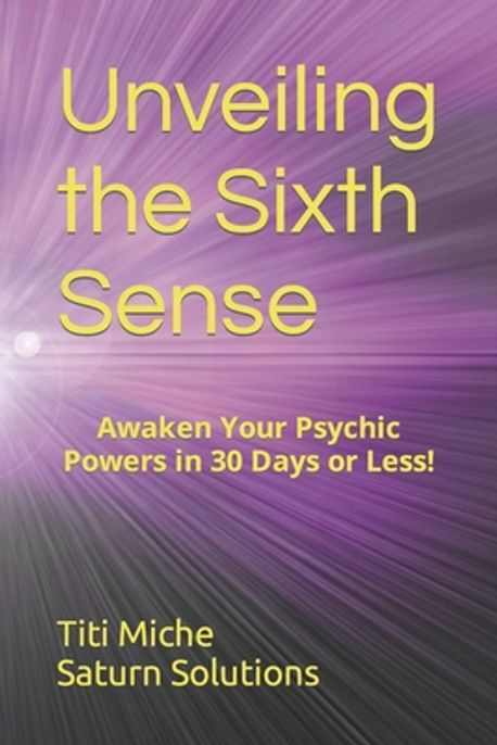 Unveiling the Sixth Sense | Saturn Solutions, Titi Miche - 교보문고