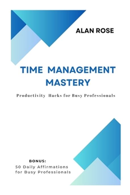 Time Management Mastery | Rose, Alan - 교보문고