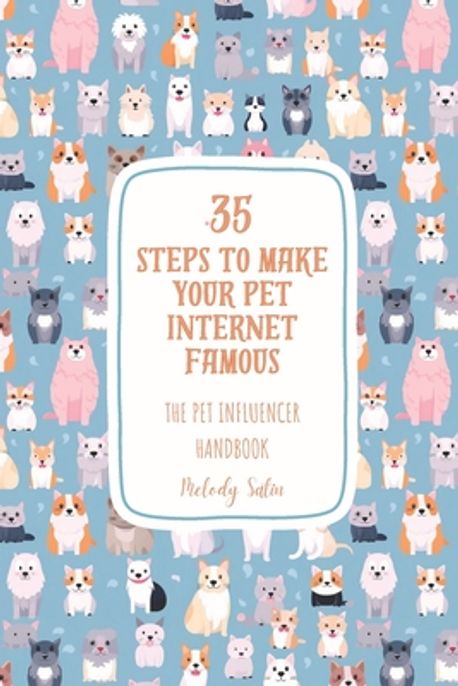 35 Steps to Make Your Pet Internet Famous | Satin, Melody - 교보문고