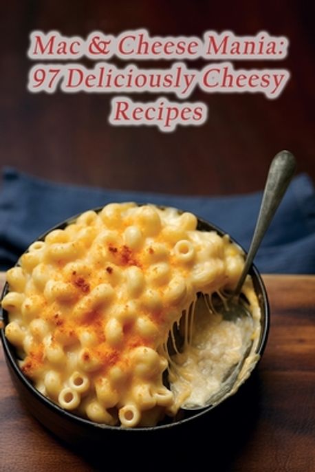 Mac & Cheese Mania | Taza, The Sweet Escape - 교보문고