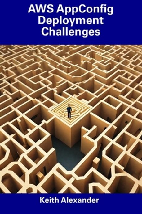 AWS AppConfig Deployment Challenges | Alexander, Keith - 교보문고