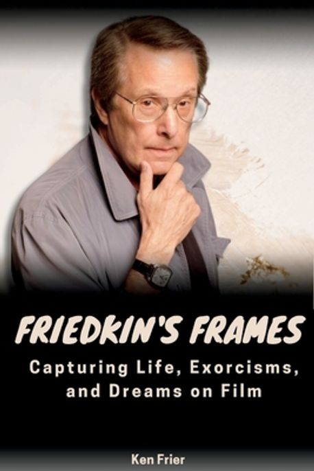 Friedkin's Frames | Frier, Ken - 교보문고