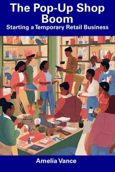 The Pop-Up Shop Boom | Vance, Amelia - 교보문고