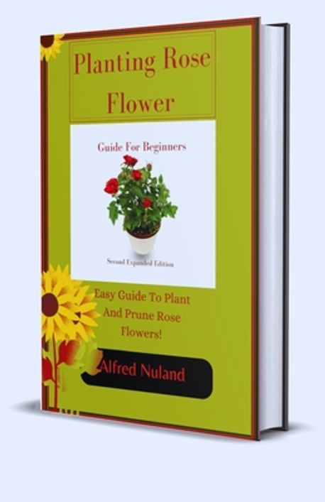Planting Rose Flower, Guide For Beginners | Nuland, Alfred - 교보문고