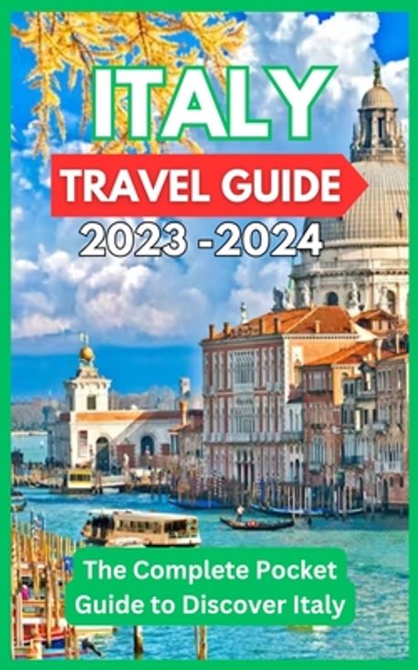 Italy Travel Guide 2023 -2024 - The Complete Pocket Guide to Discover ...