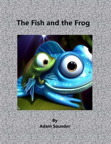 The Fish and the Frog | Sounder, Adam - 교보문고