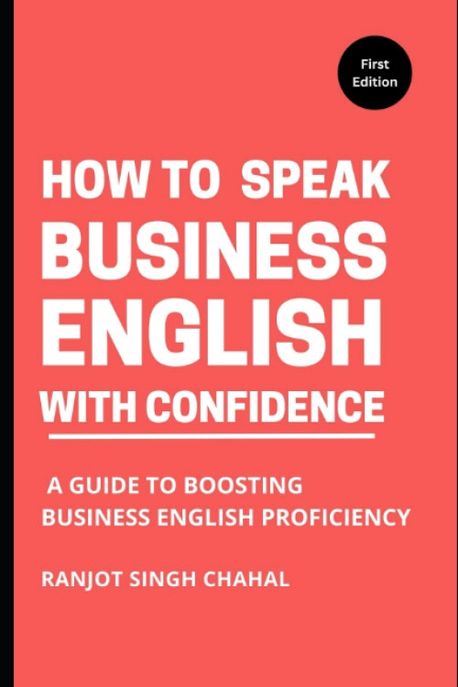How to Speak Business English with Confidence | Chahal, Ranjot Singh - 교보문고