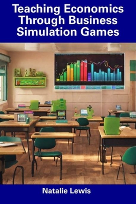 Teaching Economics Through Business Simulation Games | Lewis, Natalie ...