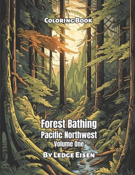 Forest Bathing Pacific Northwest Coloring Book Volume 1 | Eisen, Ledge ...