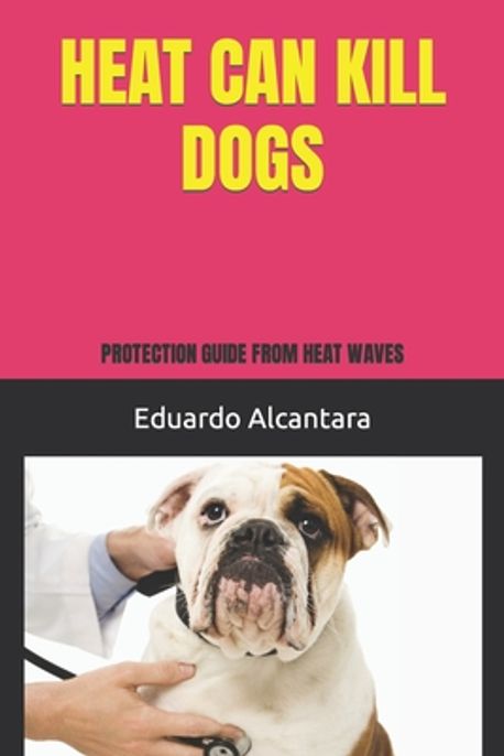 Heat Can Kill Dogs | Alcantara, Eduardo - 교보문고
