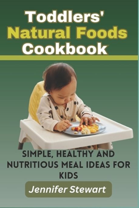 Toddlers' Natural Foods Cookbook | Stewart, Jennifer - 교보문고