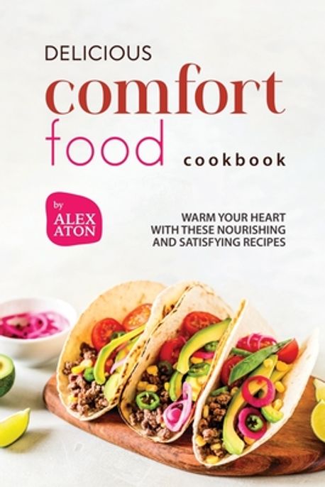 Delicious Comfort Food Cookbook | Aton, Alex - 교보문고