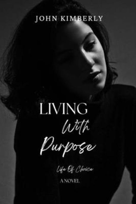 Living With Purpose | Kimberly, John - 교보문고