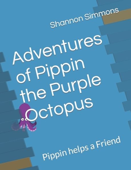 Adventures of Pippin the Purple Octopus | Simmons, Shannon - 교보문고