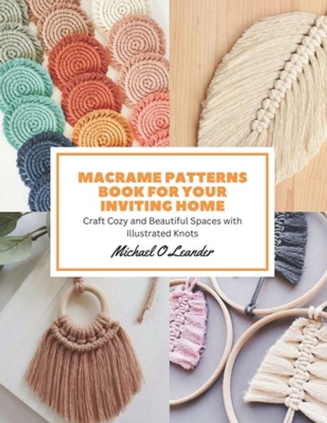 Macrame Patterns Book for Your Inviting Home | Leander, Michael O. - 교보문고