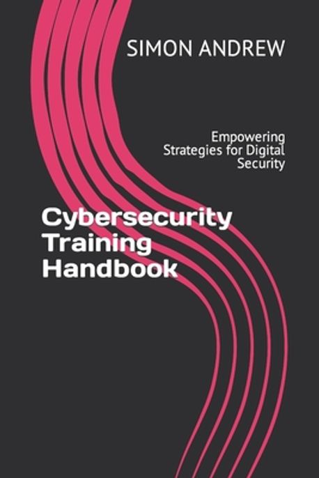 Cybersecurity Training Handbook | Andrew, Simon Udeh - 교보문고