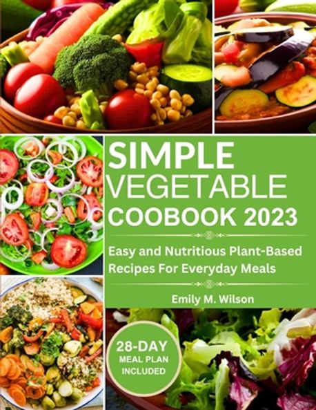 Simple Vegetable Cookbook 2023 | Wilson, Emily M. - 교보문고