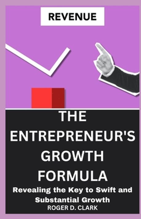 The Entrepreneur's Growth Formula | Clark, Roger D. - 교보문고