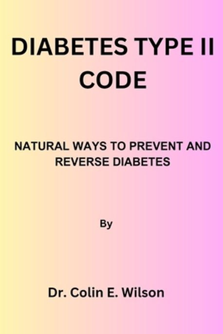 Diabetes Type II Code | Wilson, Colin E. - 교보문고