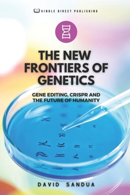 The New Frontiers of Genetics | Sandua, David - 교보문고