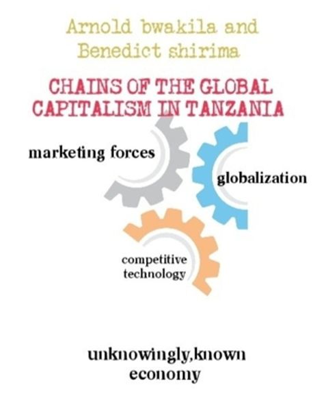 Chains of the Global Capitalism in Tanzania | Bwakila, Arnold - 교보문고