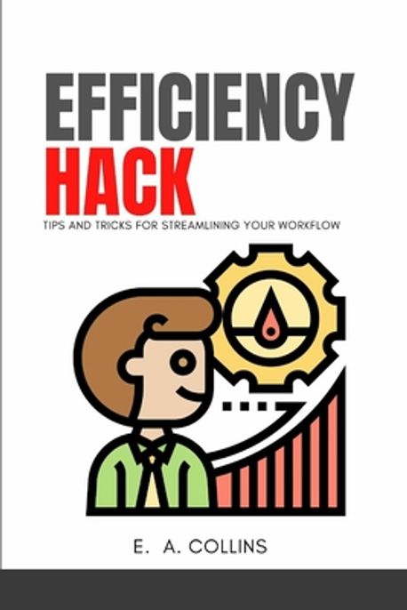 Efficiency Hacks | Collins, E. A. - 교보문고