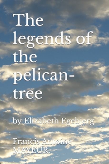 The legends of the pelican-tree | Mayeur, Francis Antoine - 교보문고