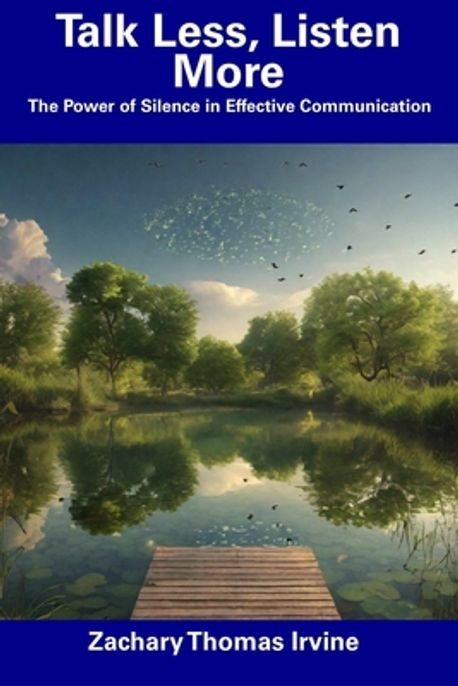 Talk Less, Listen More | Irvine, Zachary Thomas - 교보문고